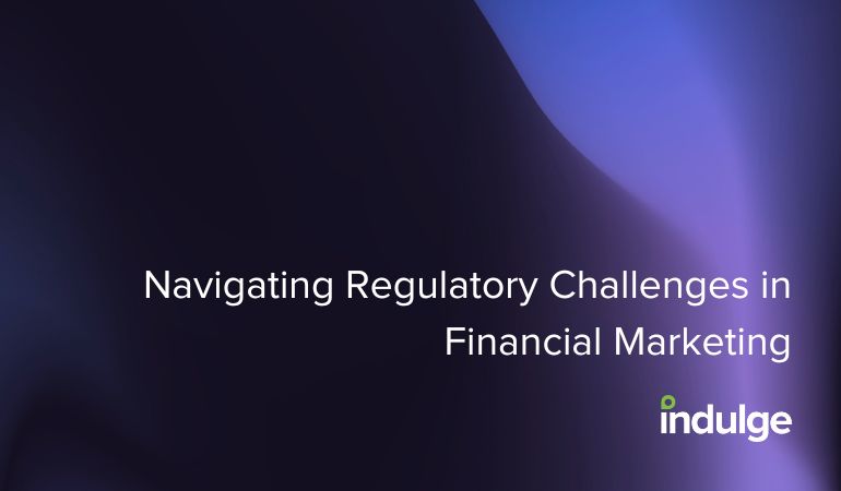 Navigating Regulatory Challenges in Financial Marketing | Indulge